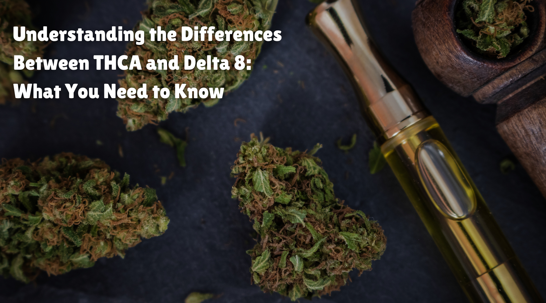 Understanding The Differences Between THCA And Delta 8: What You Need ...